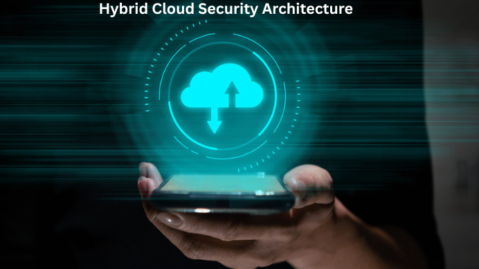 What is Hybrid Cloud Security Architecture? Key Components
